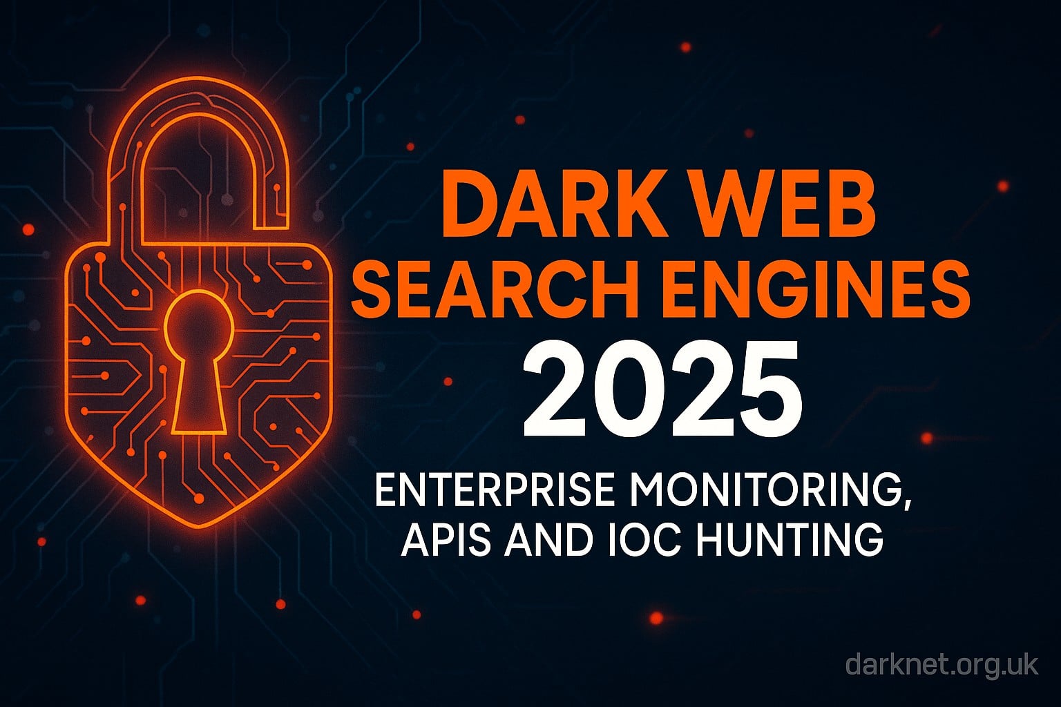 Dark Web Search Engines in 2025 - Enterprise Monitoring, APIs and IOC ...